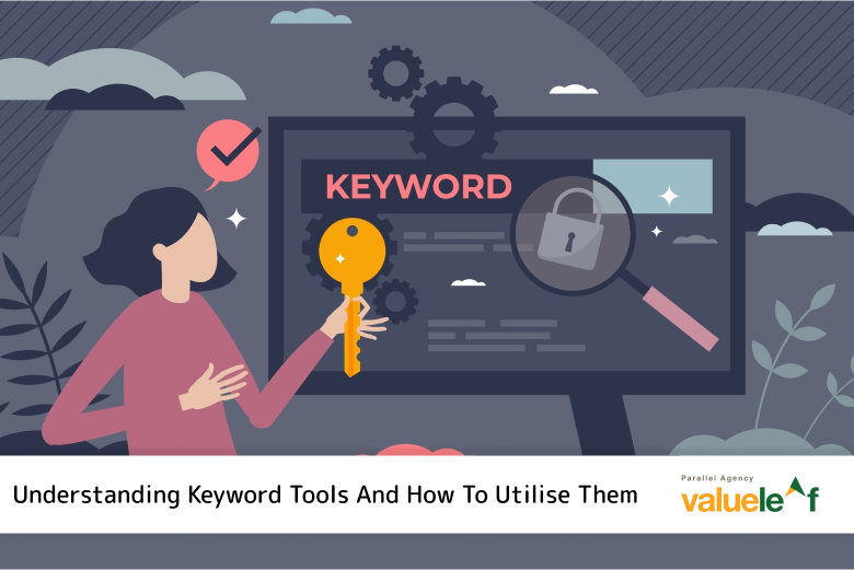 Understanding Keyword Tools & How To Utilise Them - Valueleaf Blog
